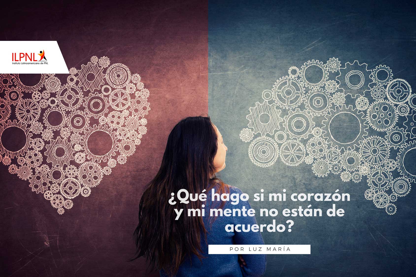 ¿Qué hago si mi corazón y mente no están de acuerdo? - INSTITUTO ILPNL